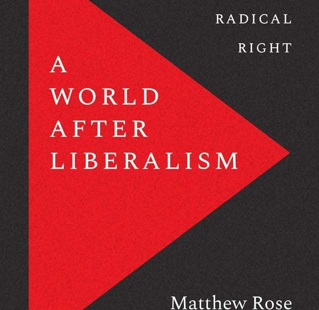 A World after Liberalism: Five Thinkers Who Inspired the Radical Right ...