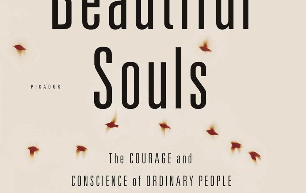 Beautiful Souls: The Courage and Conscience of Ordinary People in ...