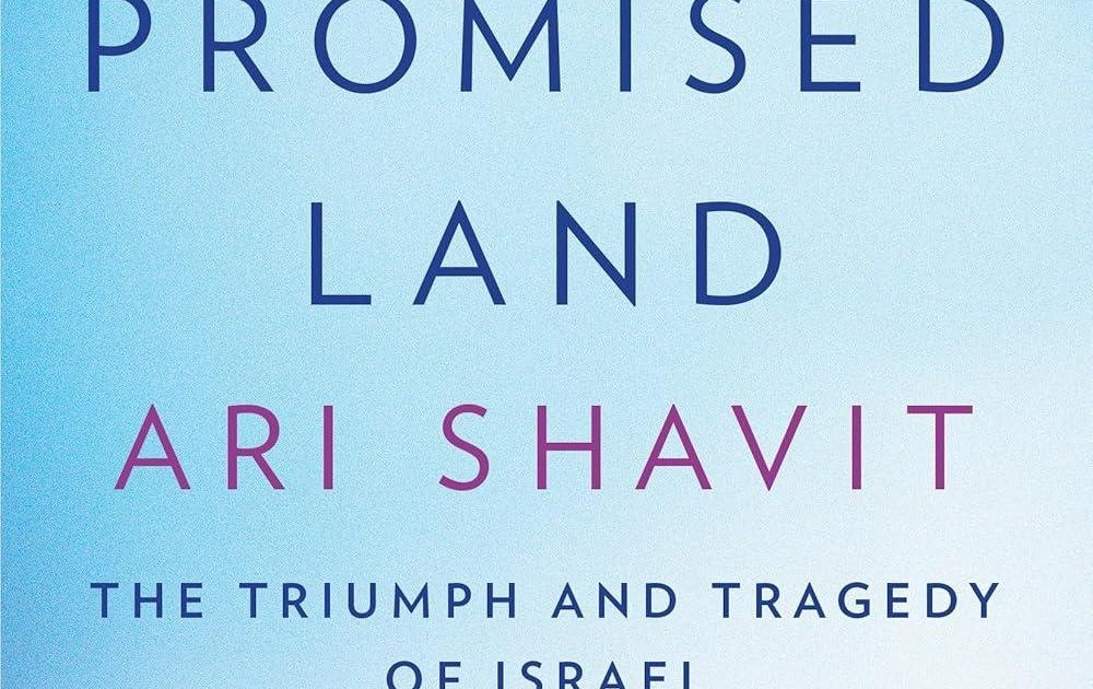 My Promised Land: The Triumph and Tragedy of Israel by Ari Shavit ...
