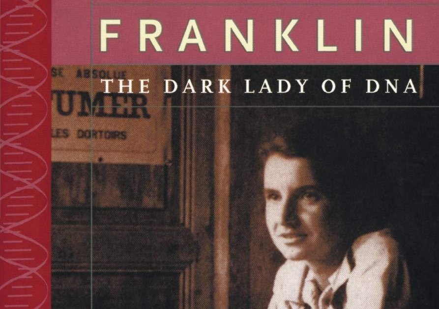 Rosalind Franklin: The Dark Lady of DNA by Brenda Maddox - Ezra Klein Books