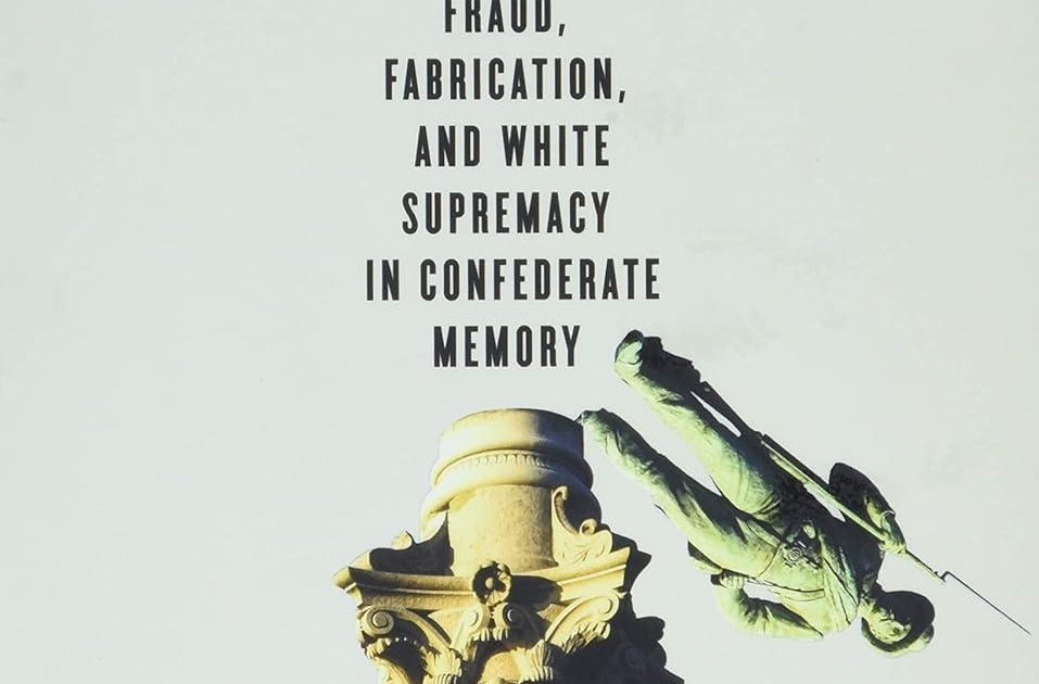 The False Cause: Fraud, Fabrication, and White Supremacy in Confederate ...