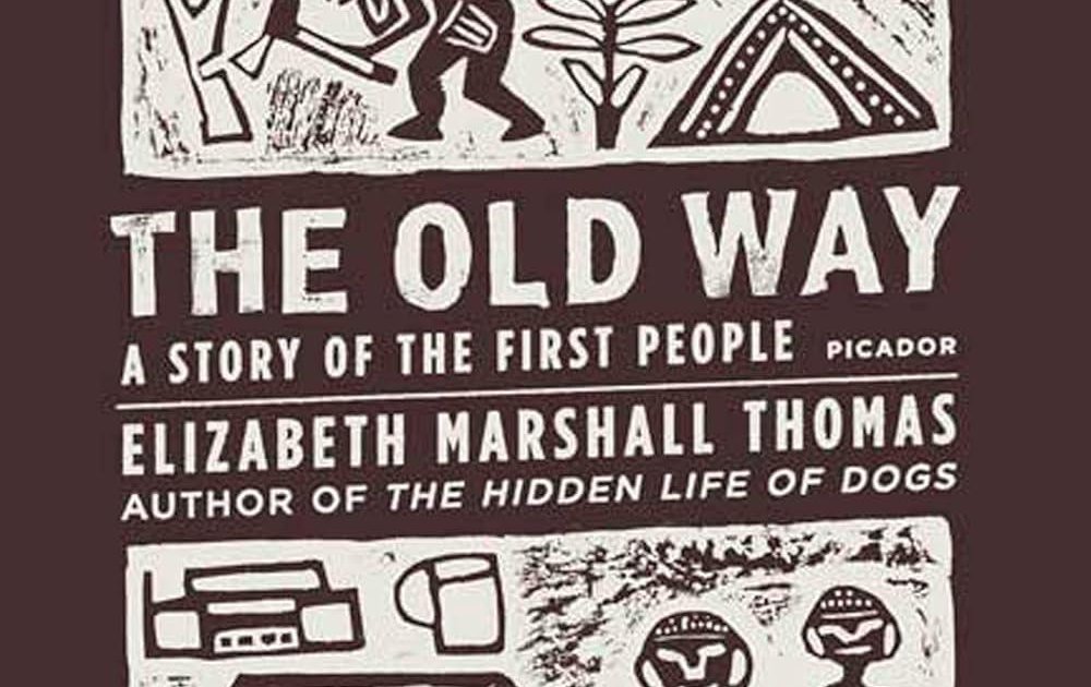 The Old Way: A Story of the First People by Elizabeth Marshall Thomas ...