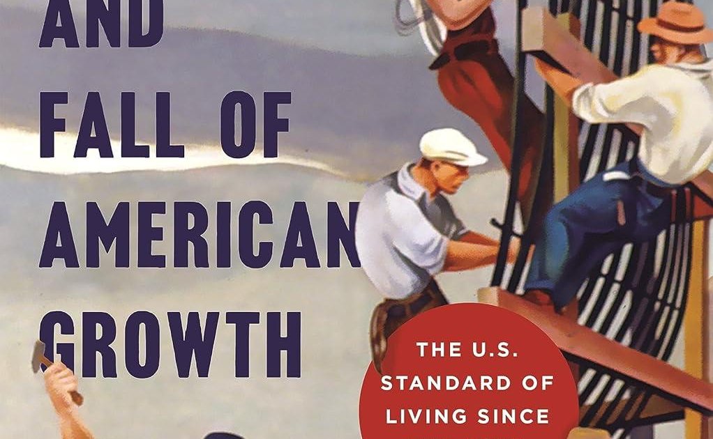 The Rise and Fall of American Growth: The U.S. Standard of Living since ...