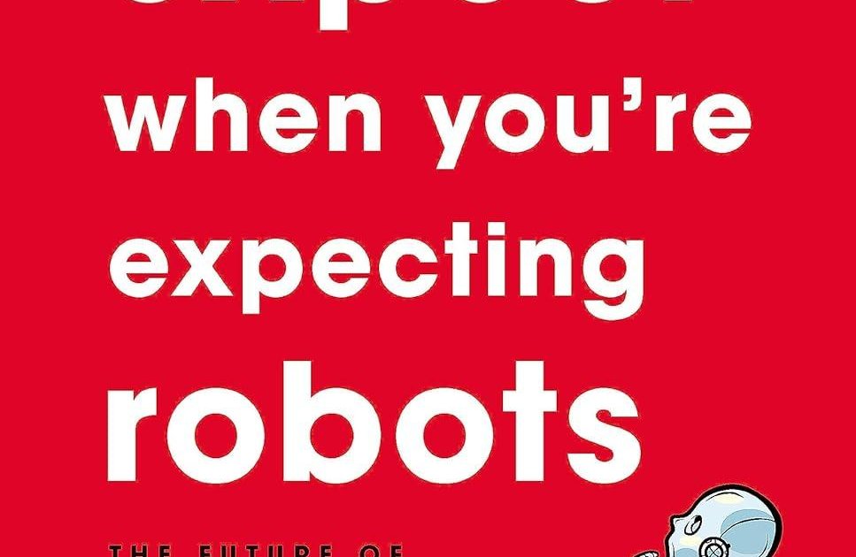 What To Expect When You're Expecting Robots: The Future of Human-Robot ...