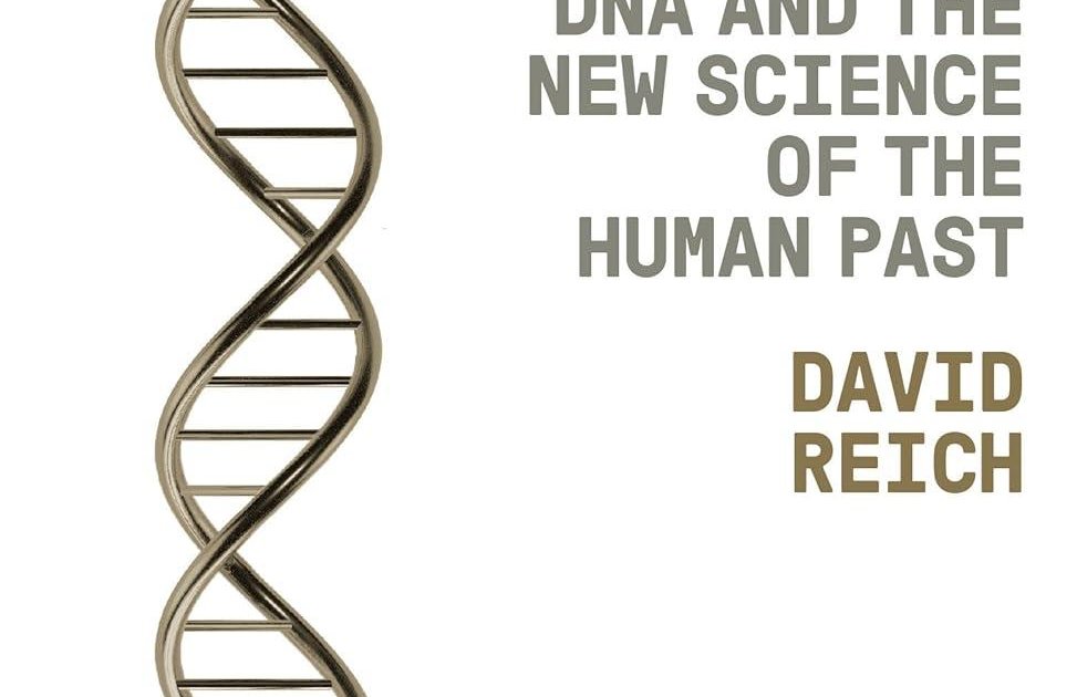 Who We Are and How We Got Here: Ancient DNA and the New Science of the ...