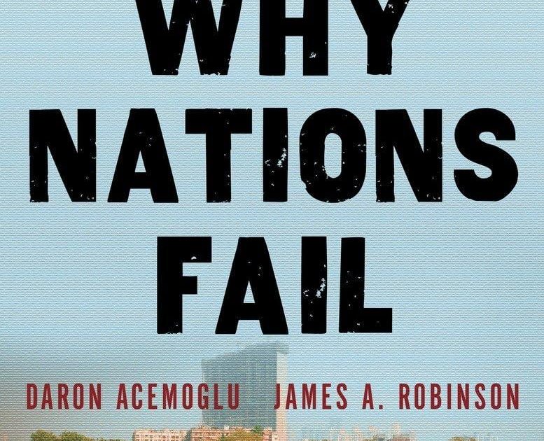 Why Nations Fail: The Origins of Power, Prosperity, and Poverty by ...
