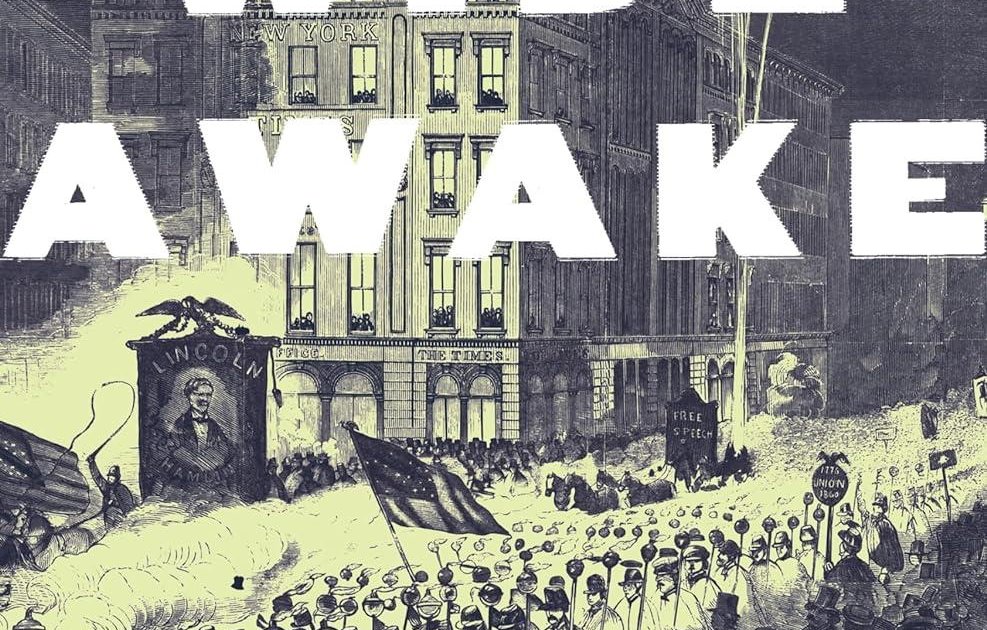 Wide Awake: The Forgotten Force that Elected Lincoln and Spurred the ...