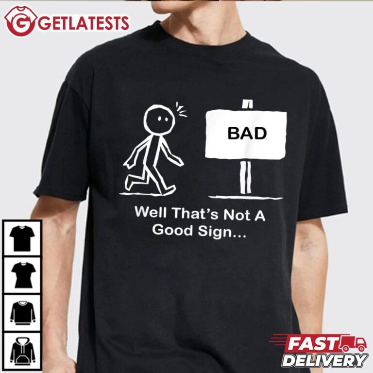 Well Thats Not A Good Sign Funny Stick Figure T-Shirt