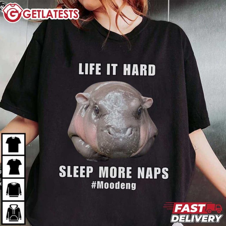 Moo Deng Pygmy Hippopotamus Life It Hard Sleep More Naps T-Shirt