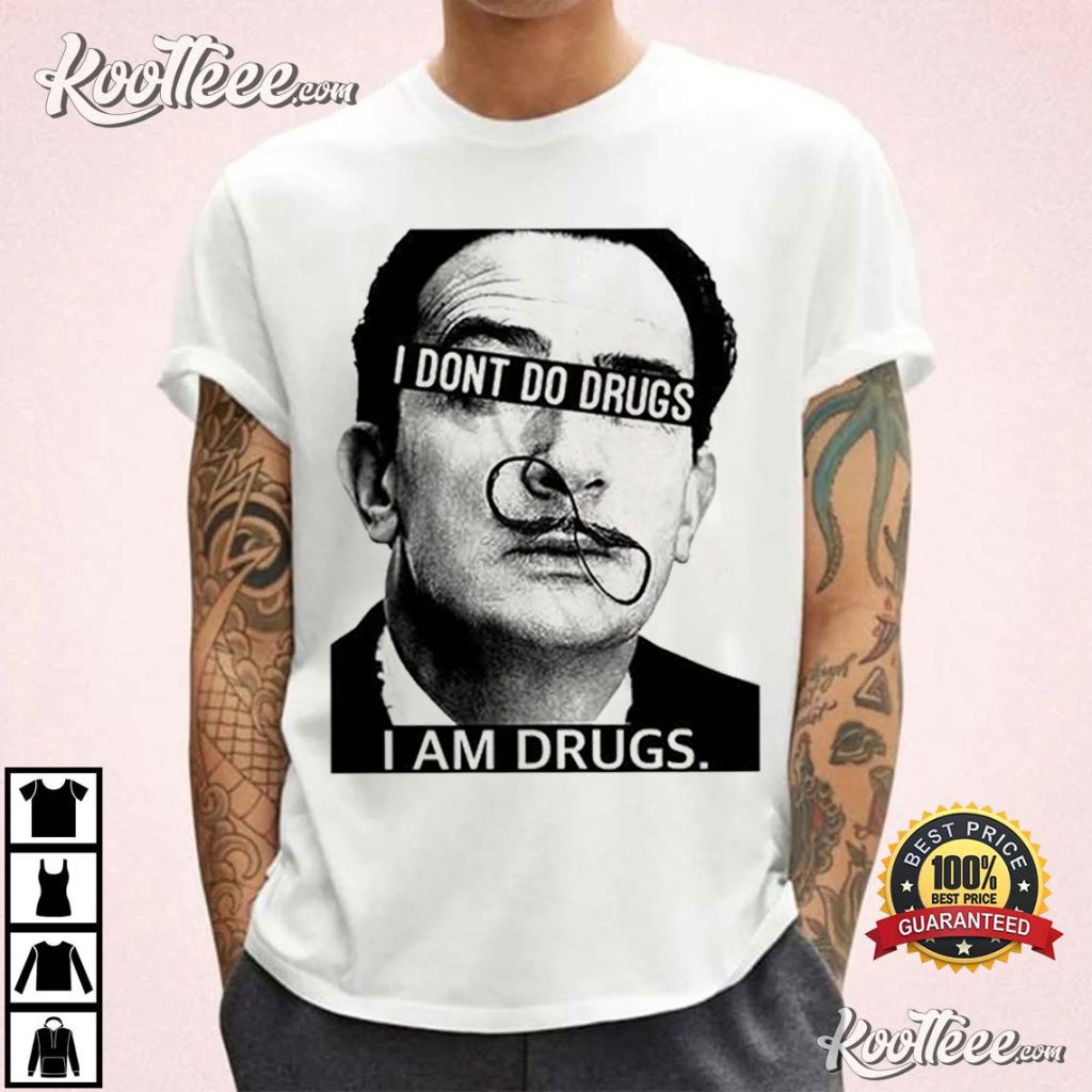 Salvador Dali I Don't Do Drugs I Am Drugs T-Shirt