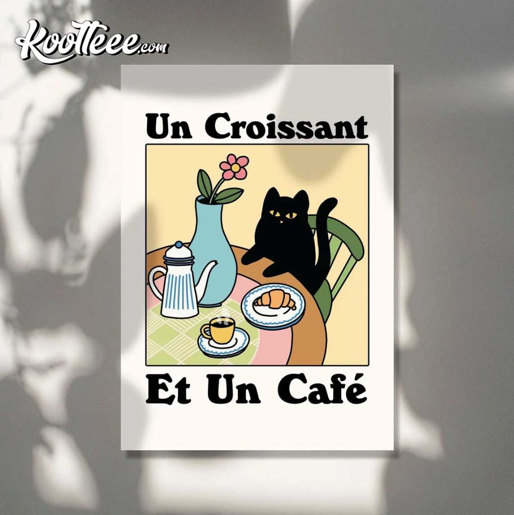 French Cafe Cat Un Croissant Et Un Cafe Poster