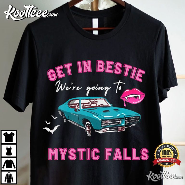 Vampire Diaries Get In Bestie We're Going To Mystic Falls T-Shirt