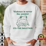 Frog Violence Is Never The Answer Its The Solution T-Shirt