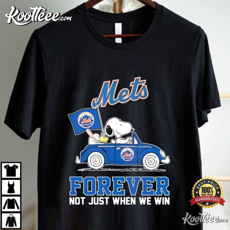New York Mets Forever Not Just When We Win Snoopy T-Shirt
