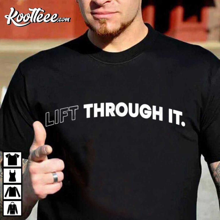 Lift Through It T-Shirt