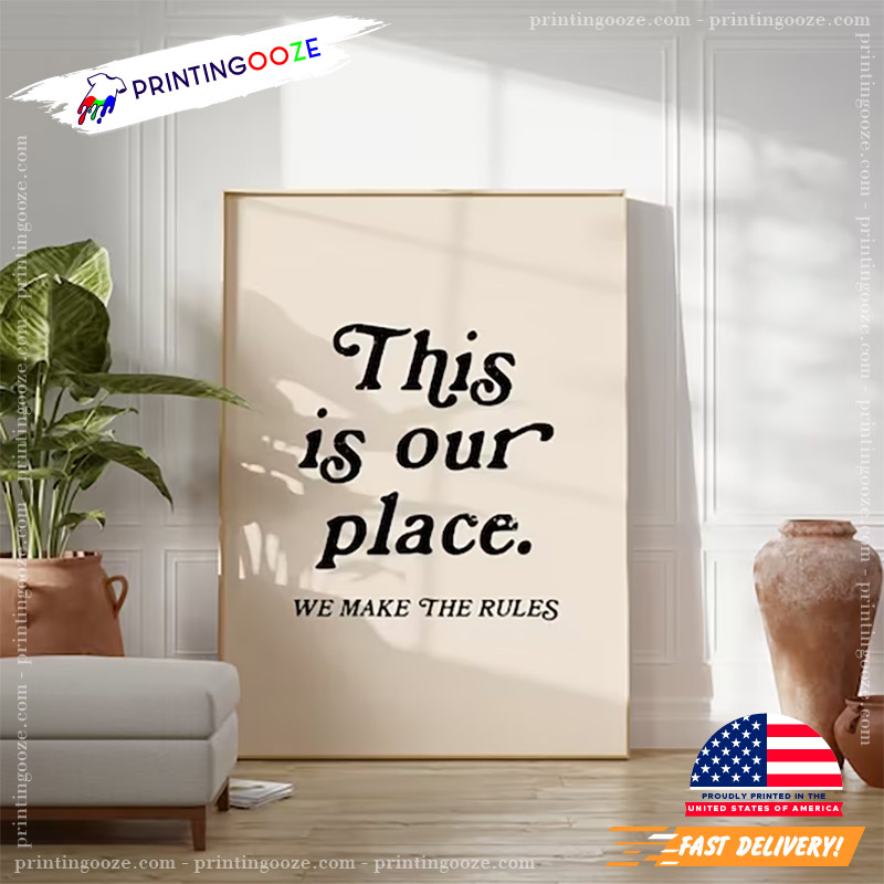 This Is Our Place We Make The Rules Wall Art - Unleash Your Creativity