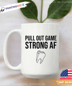 Pull Out Game Strong Af, Dentist Mug - Unleash Your Creativity