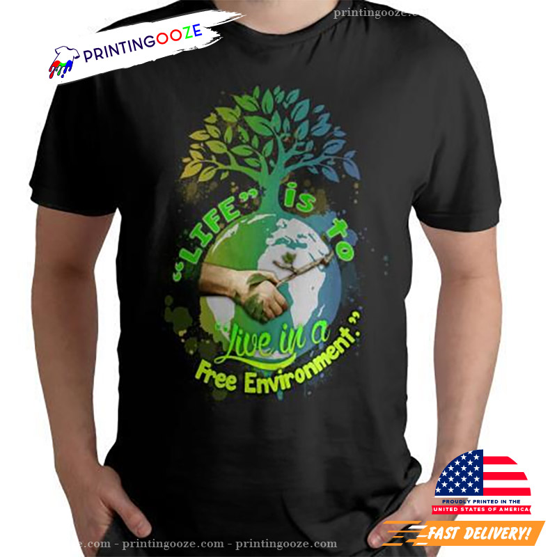 Life Is To Life In A Free Environment, Environment Day T-Shirt ...