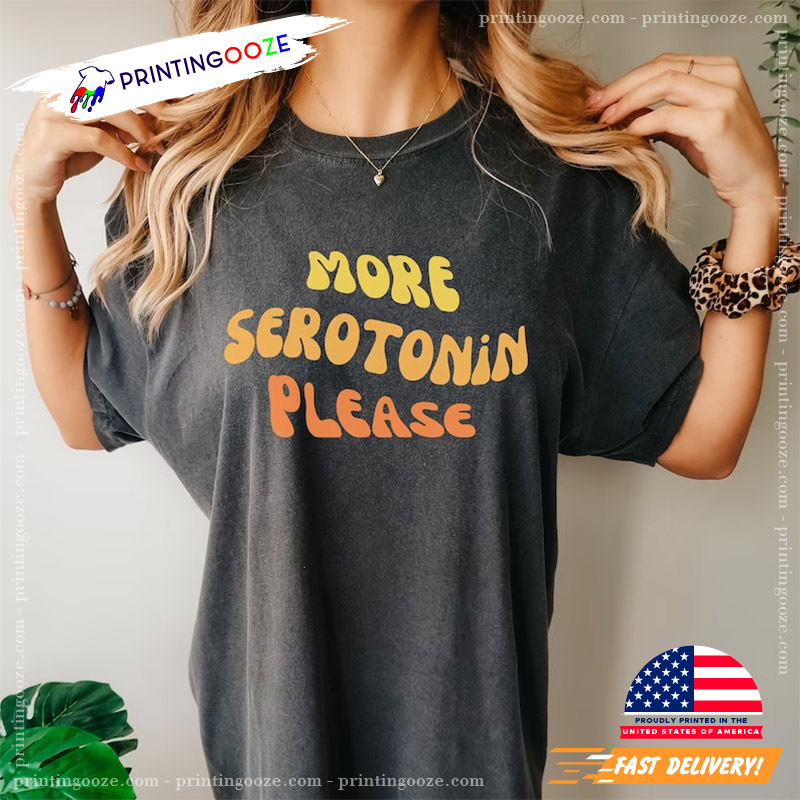 Mental Health Quotes More Serotonin Please Comfort Colors Shirt ...