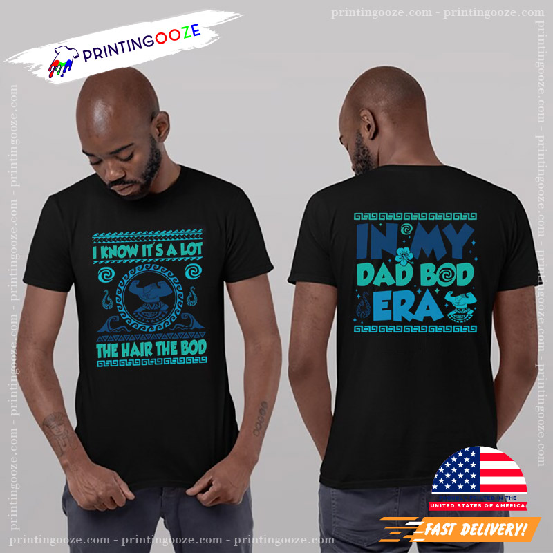 In My Dad Bod Era Disney Moana Maui 2 Sided T-shirt - Unleash Your ...