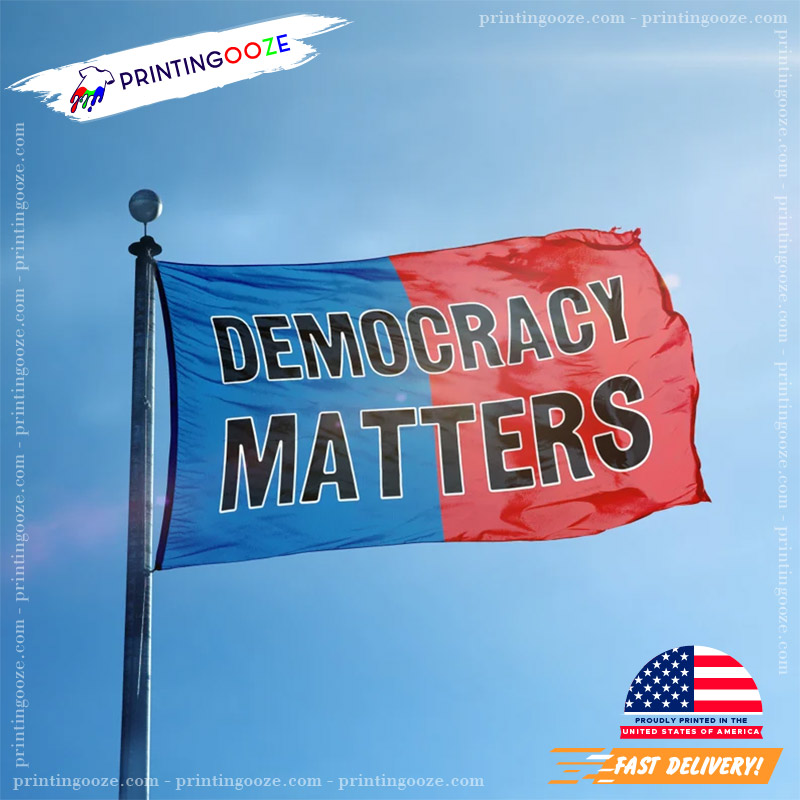 Day Of Democracy Matters Flag - Unleash Your Creativity