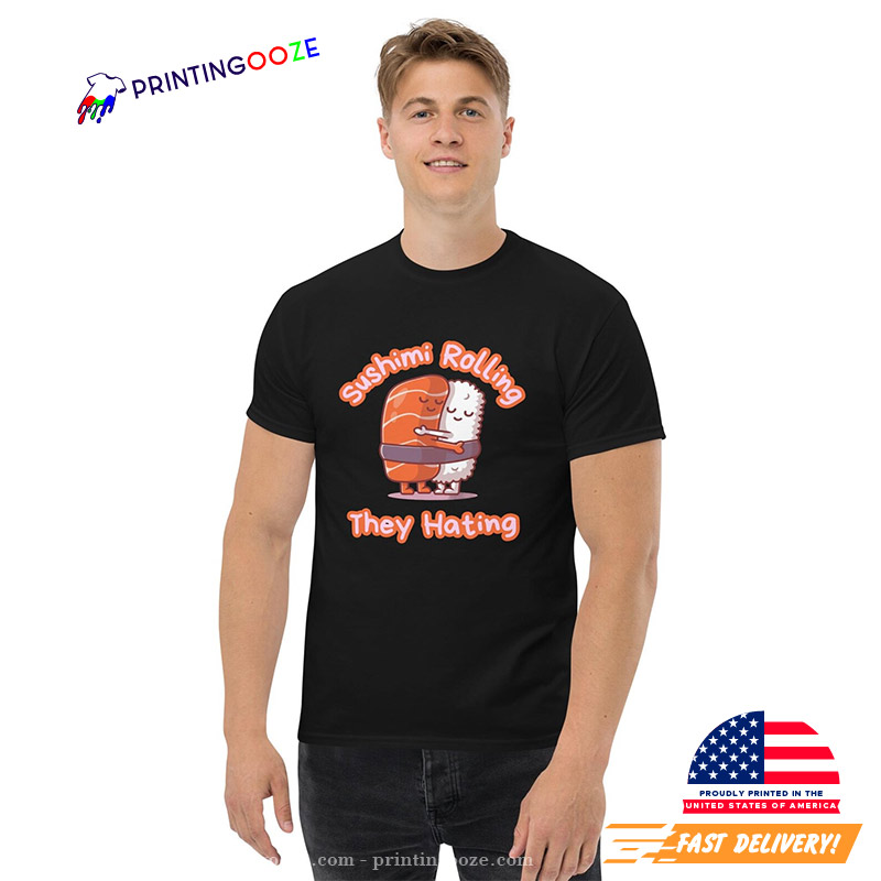 Sashimi Rollin' They Hatin' Japanese Food Shirt - Unleash Your Creativity