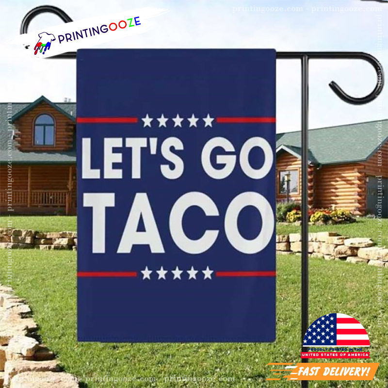 Let’s Go Taco Political Statement Resistance Flag - Unleash Your Creativity