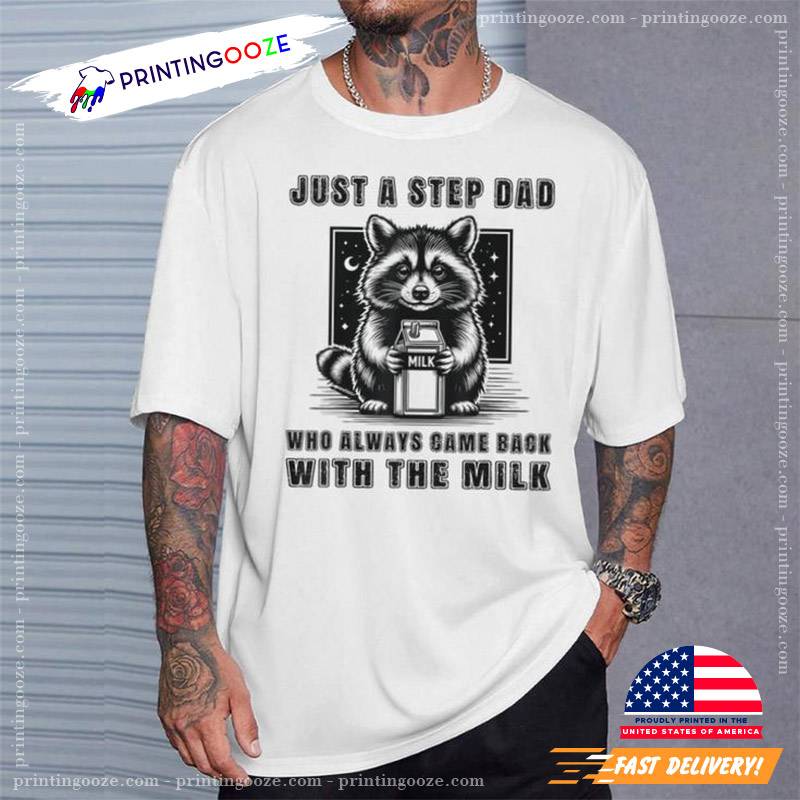 Just A Step Dad Who Always Came Back With The Milk Dad Father Shirt ...
