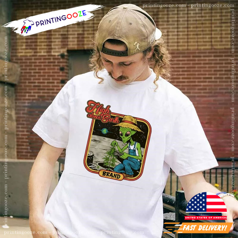 High Above Earth Brand Weed Alien Earth T-shirt - Unleash Your Creativity