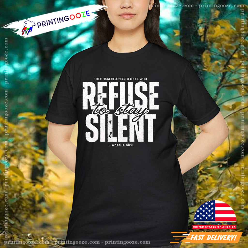 Charlie Kirk Refuse To Stay Silent Shirt - Unleash Your Creativity