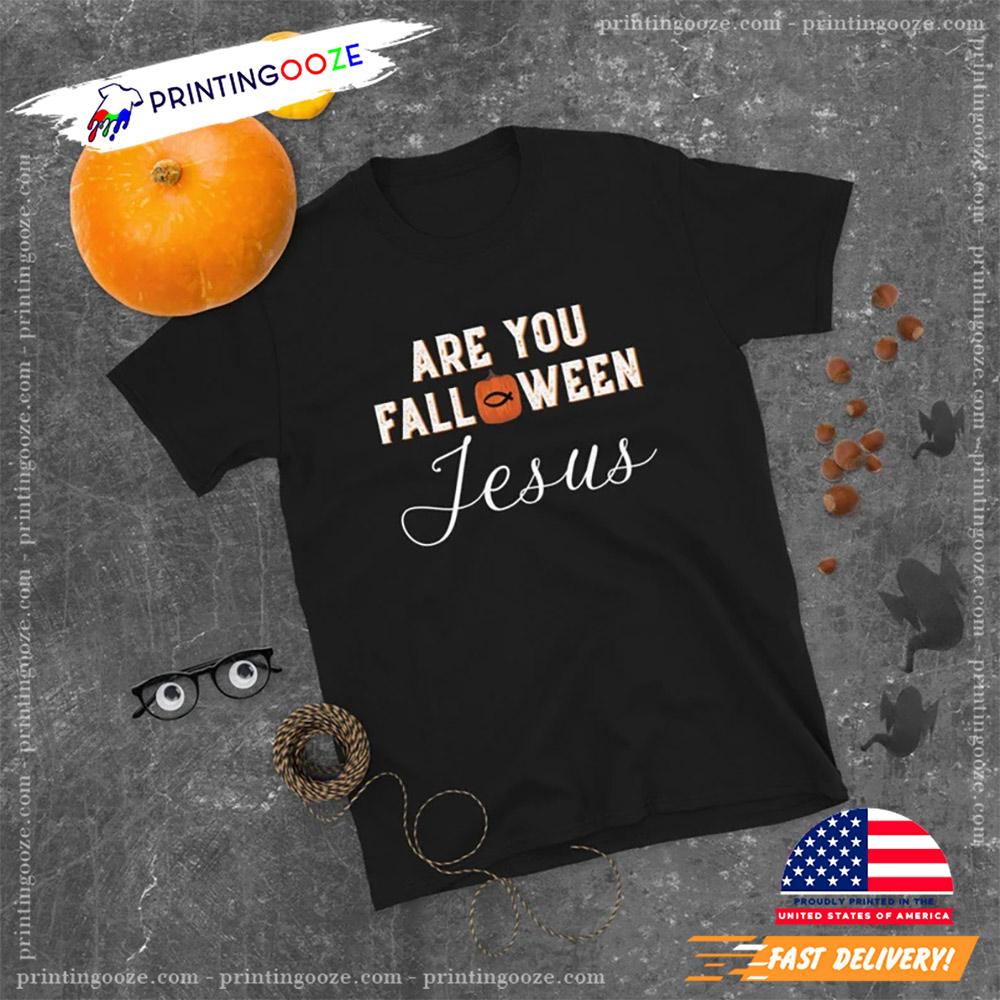 Are You Falloween Jesus Christian Halloween T-shirt - Unleash Your ...