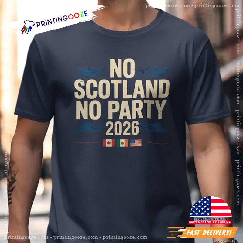 No Scotland No Party 2026 WC T-shirt - Unleash Your Creativity