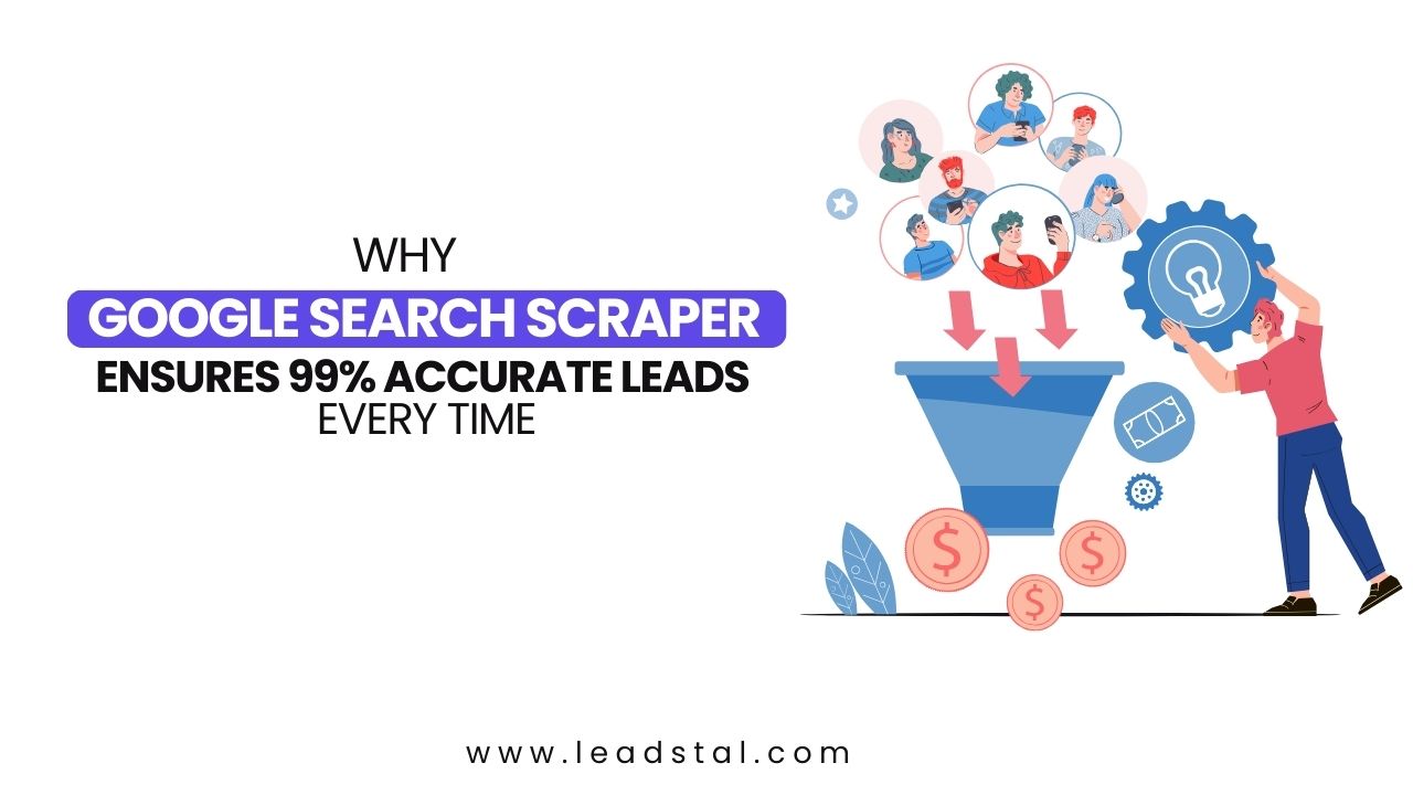 Why Google Search Scraper Ensures Accurate Leads | Leadstal