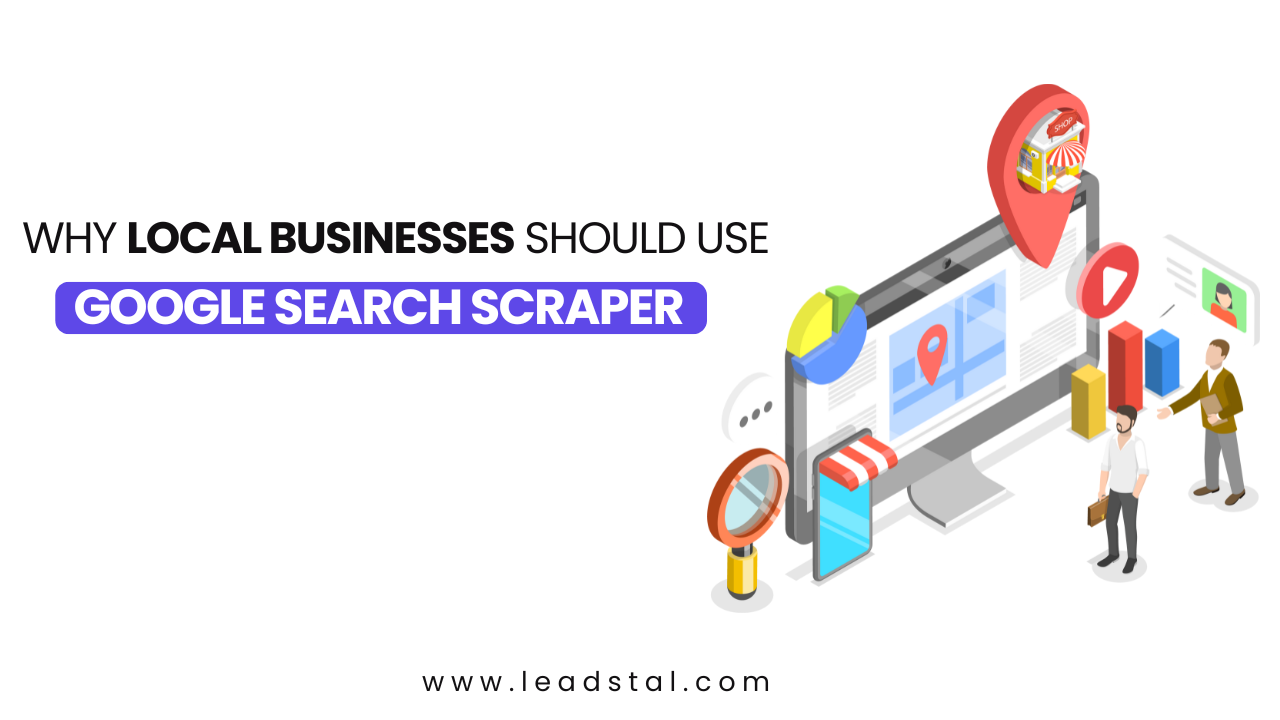 Why Local Businesses Should Use Google Search Scraper | Leadstal